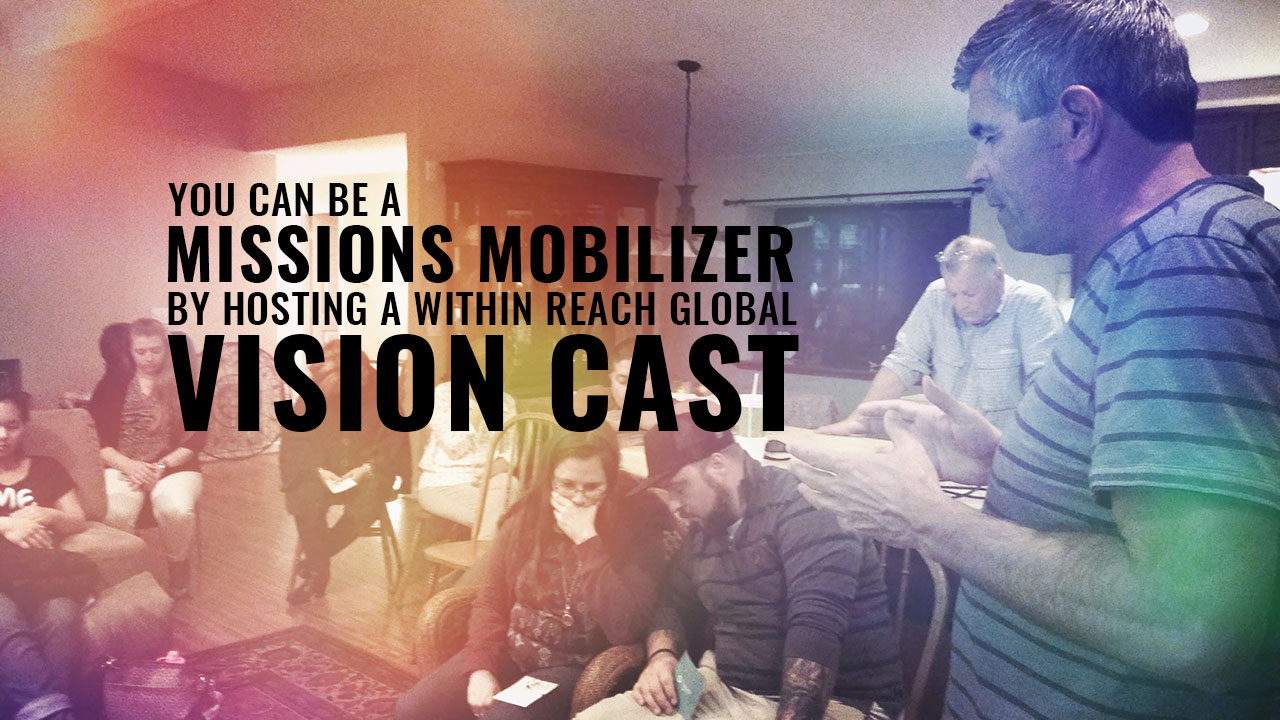 You Can Be A Missions Mobilizer By Hosting A Vision Cast! | Within ...